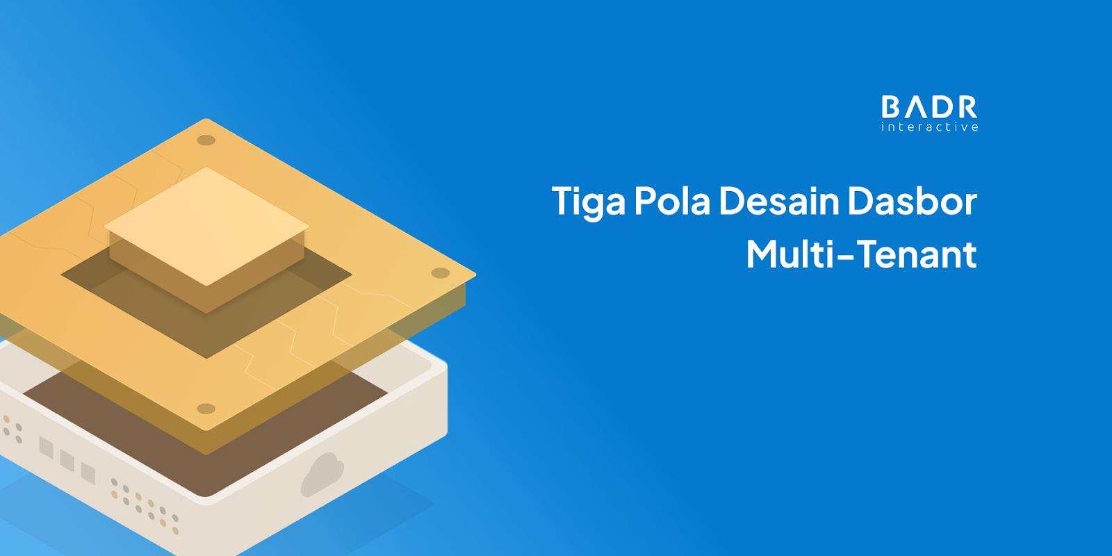 Tiga Pendekatan Desain Dasbor Multi-Tenant - Badr Interactive